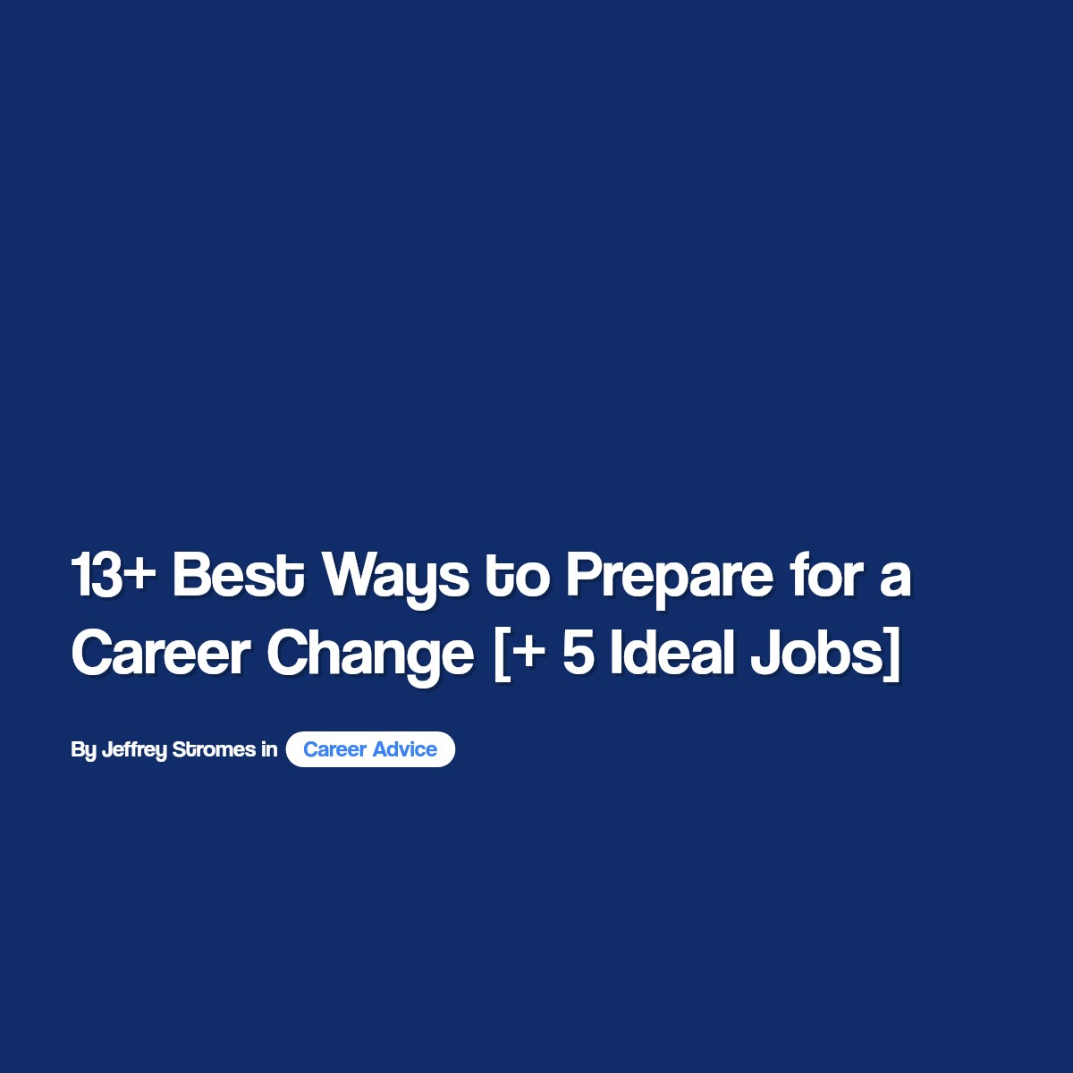 13+ Best Ways to Prepare for a Career Change [+ 5 Ideal Jobs]