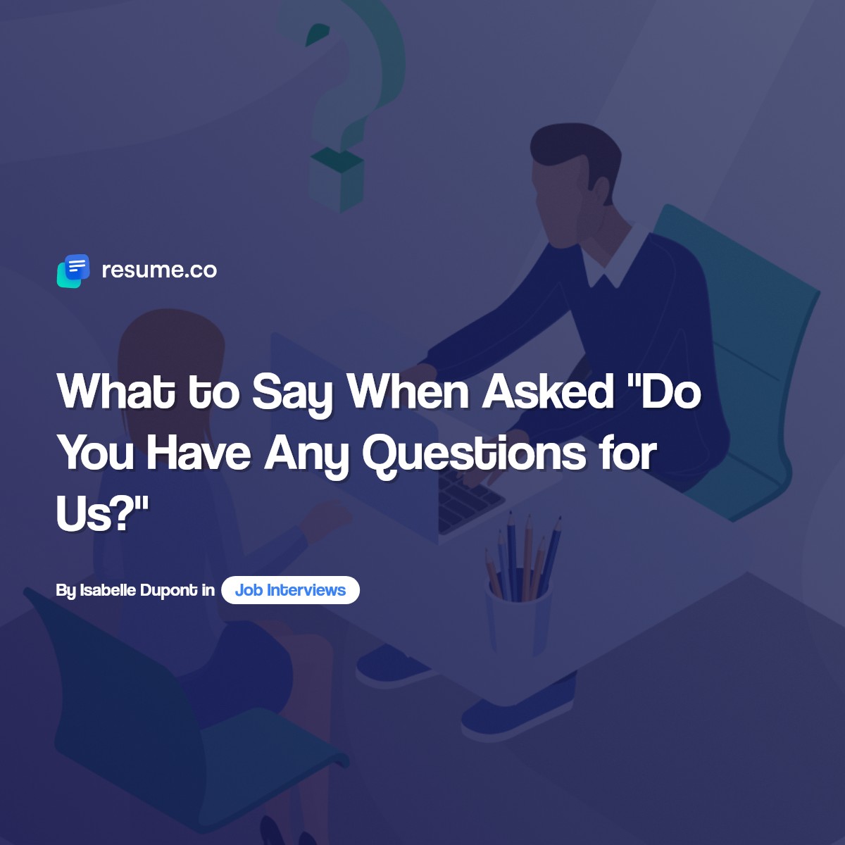 What to Say When Asked "Do You Have Any Questions for Us?"1928