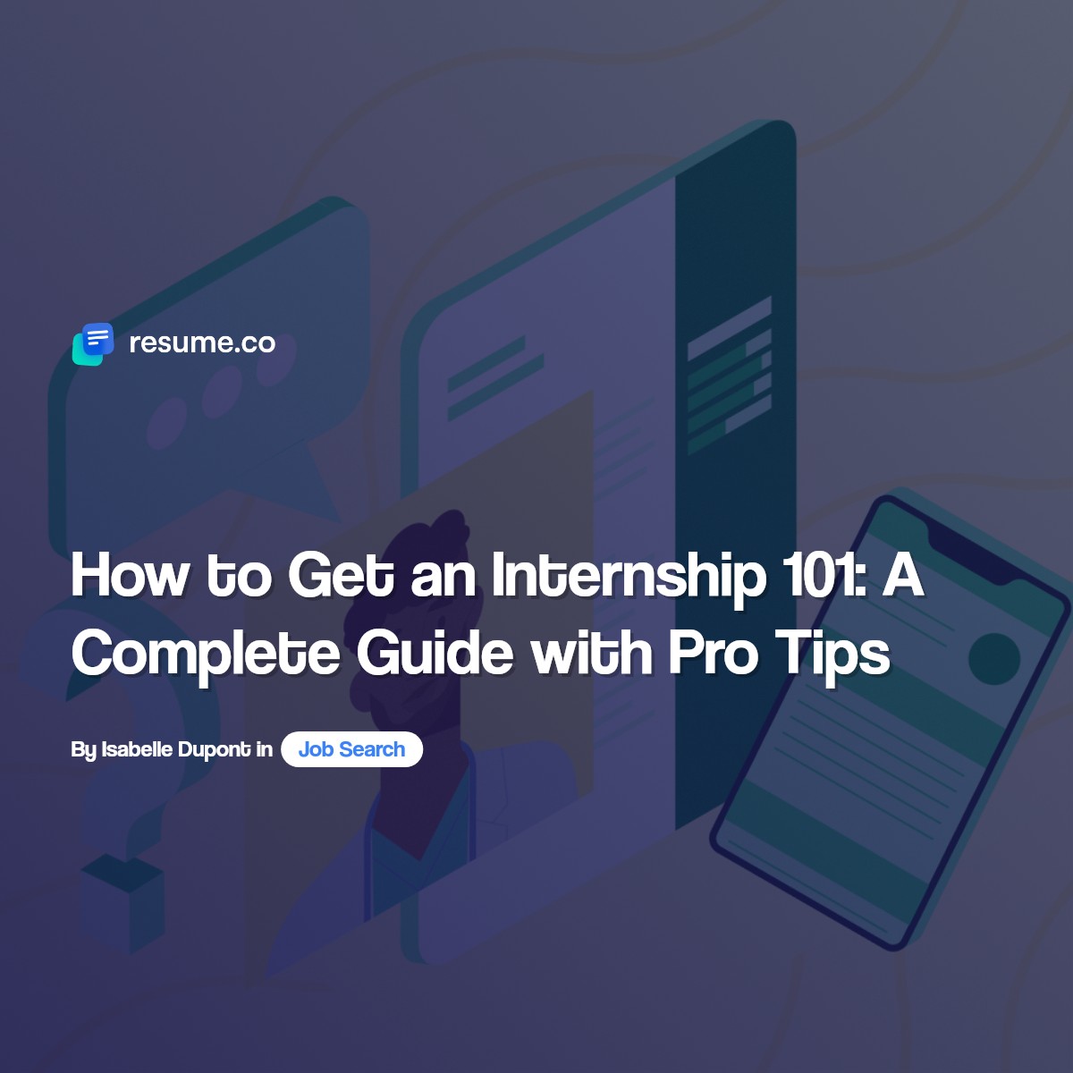 How to Get an Internship 101: A Complete Guide with Pro Tips
