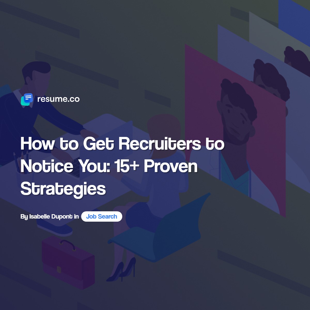 How to Get Recruiters to Notice You: 15+ Proven Strategies