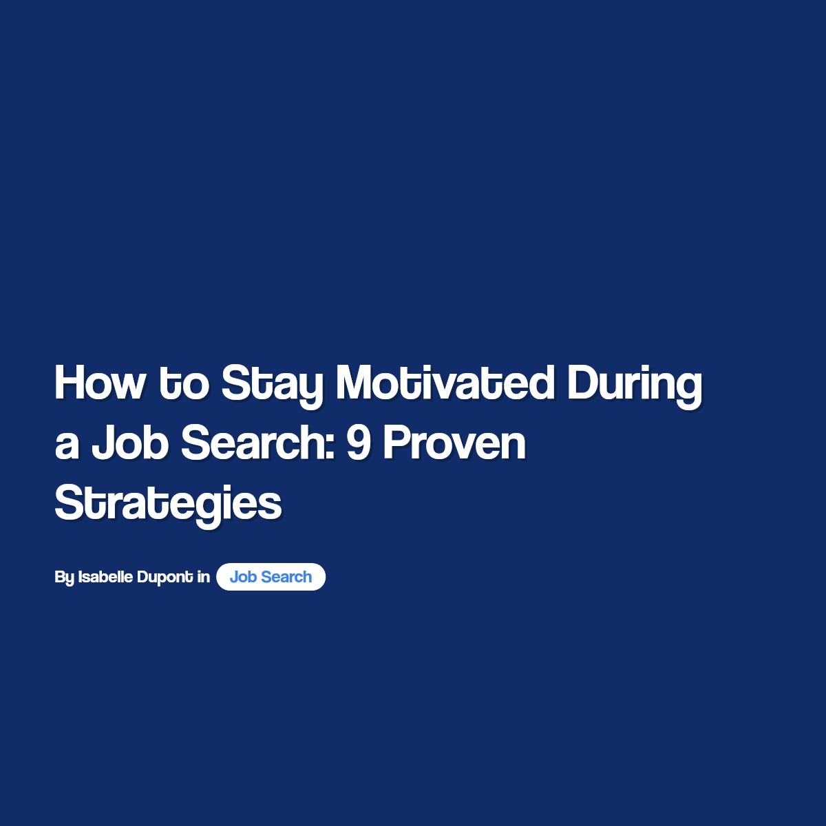 How to Stay Motivated During a Job Search: 9 Proven Strategies