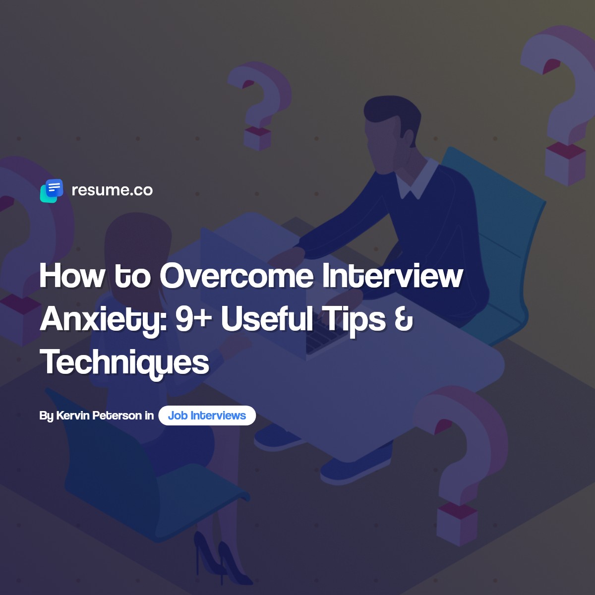 How to Overcome Interview Anxiety: 9+ Useful Tips & Techniques
