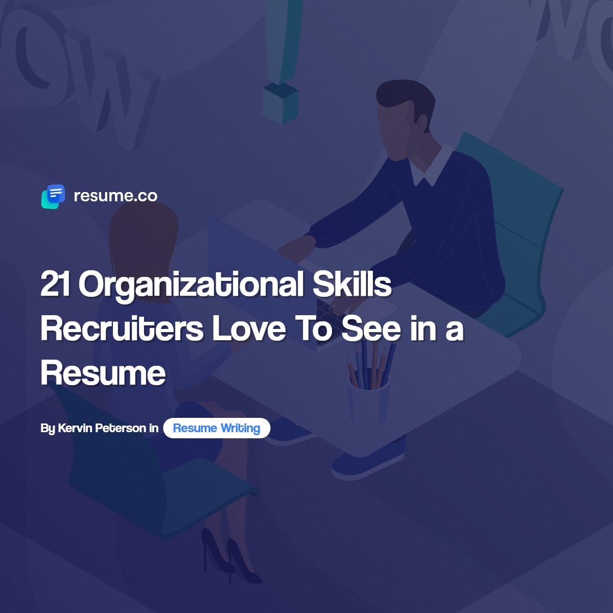 21 Organizational Skills Recruiters Love To See in a Resume