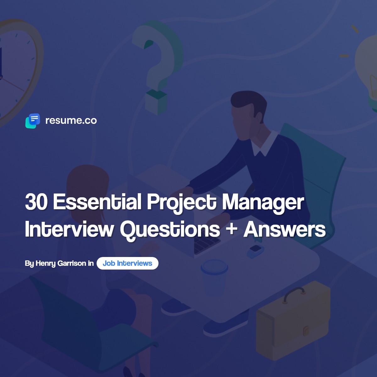 30 Essential Project Manager Interview Questions + Answers 30 Essential Project Manager Interview Questions + Answers