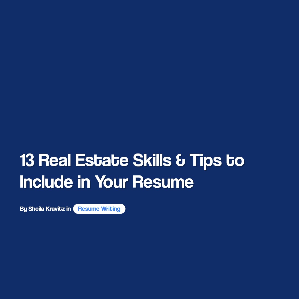 13 Real Estate Skills & Tips to Include in Your Resume