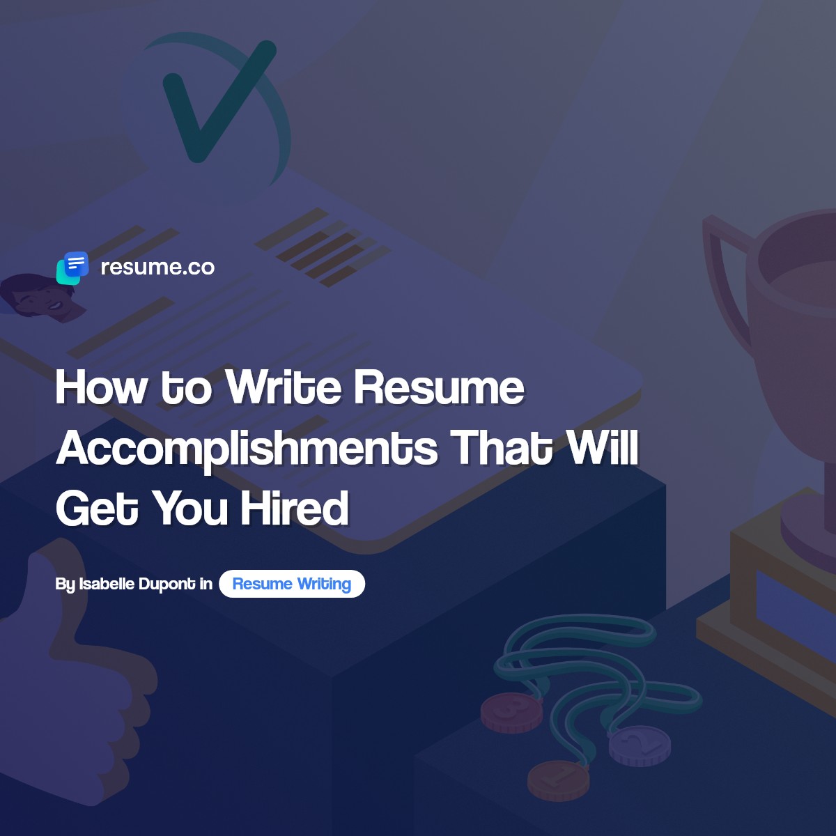 How to Write Resume Accomplishments That Will Get You Hired